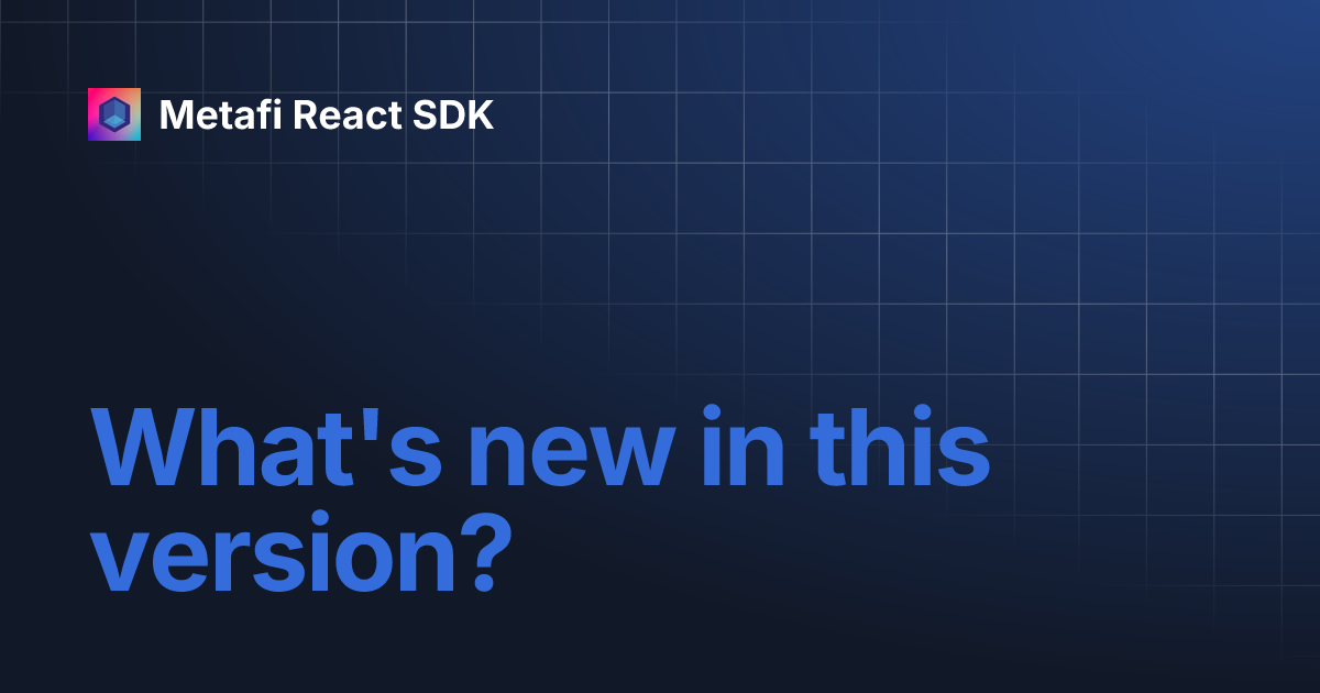 What's new in this version? | Metafi React SDK